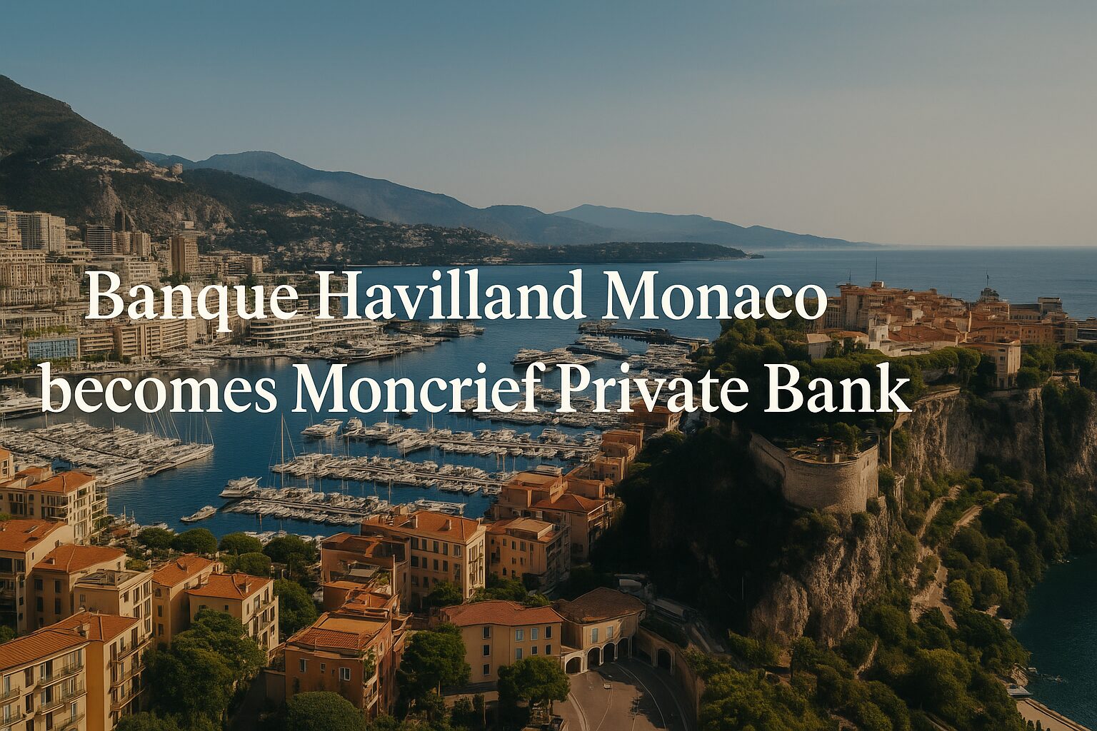 Banque Havilland Monaco becomes Moncrief Private Bank under new ...